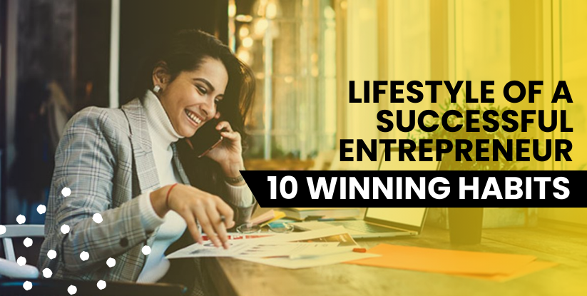 The lifestyle of a successful entrepreneur:10 winning habits